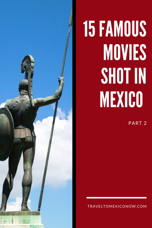 15 Famous Movies Shot in Mexico - Part 2 | Travel to Mexico Now